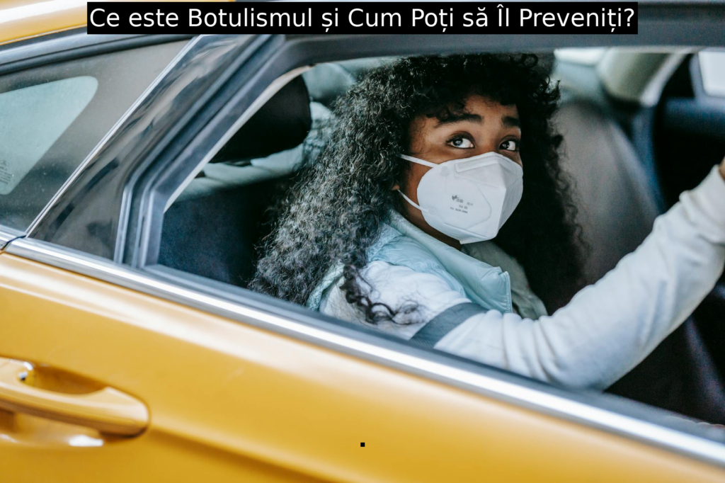 Ce este Botulismul și Cum Poți să Îl Preveniți? - Recomandari Medicale